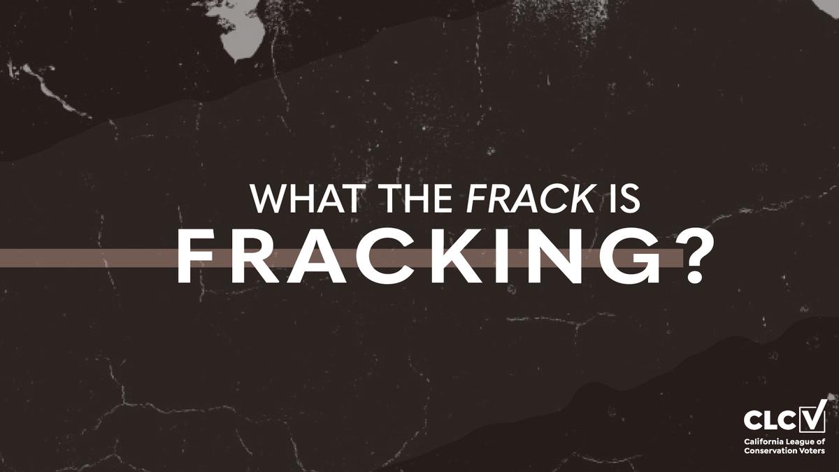 What The Frack Is Fracking? | California Environmental Voters